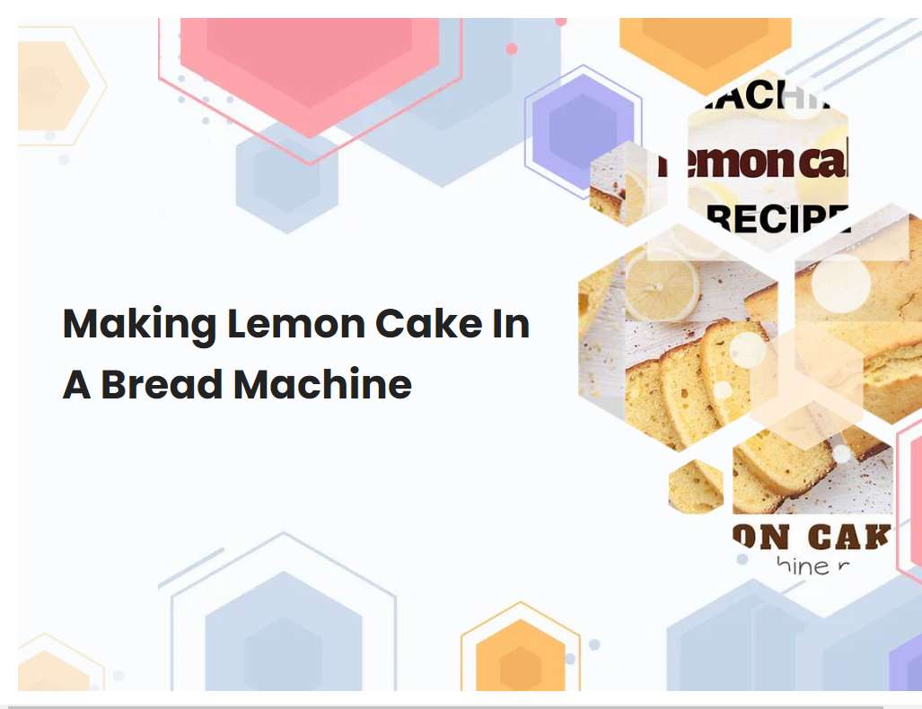 Making Lemon Cake In A Bread Machine | breadmach.com