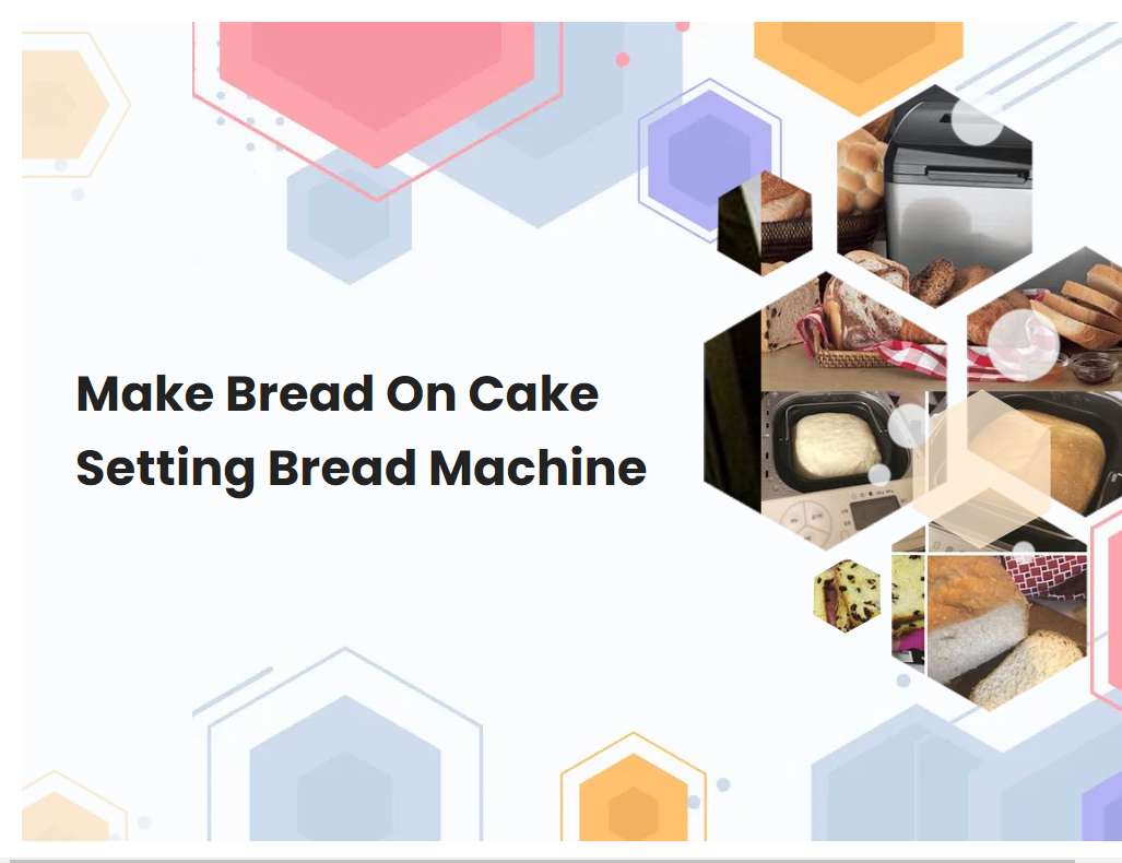 Make Bread On Cake Setting Bread Machine | breadmach.com