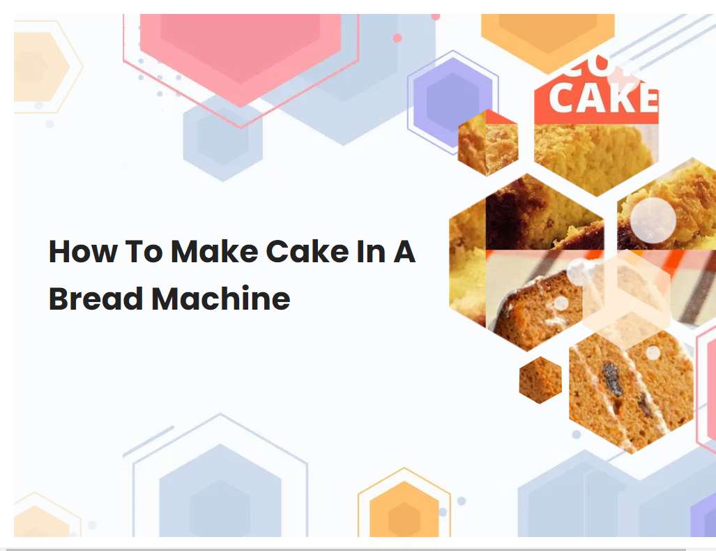 How To Make Cake In A Bread Machine | breadmach.com