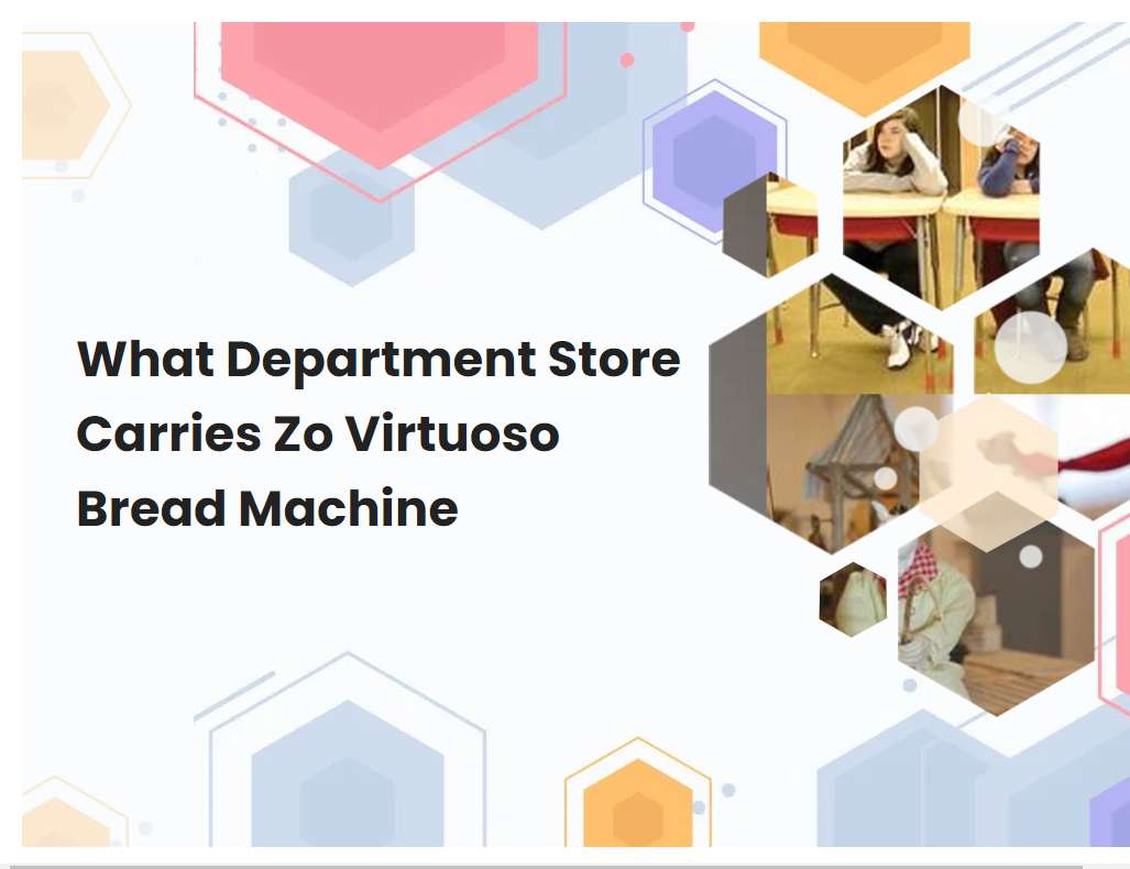 What Department Store Carries Zo Virtuoso Bread Machine | breadmach.com