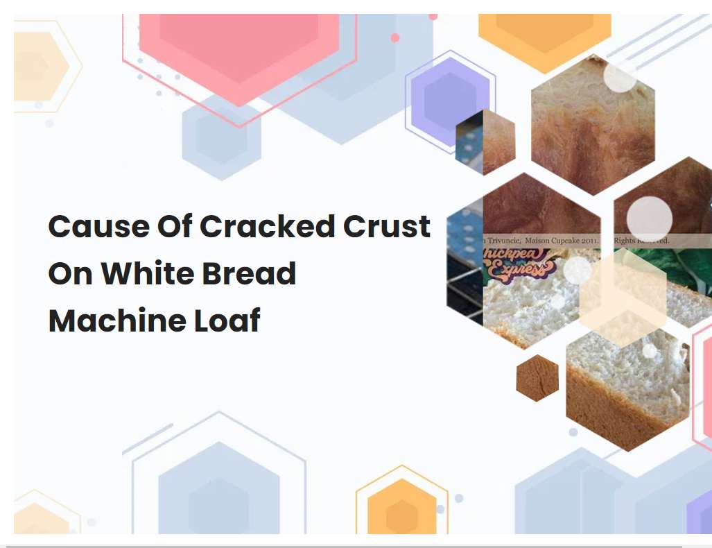 Cause Of Cracked Crust On White Bread Machine Loaf | breadmach.com