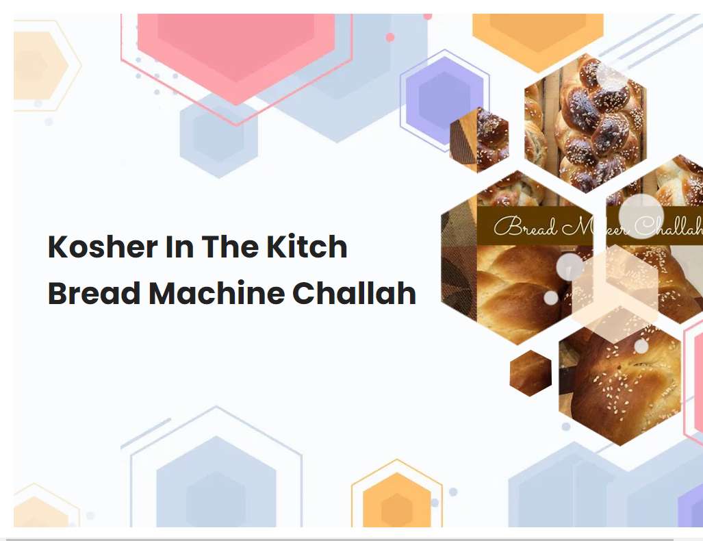 Kosher In The Kitch Bread Machine Challah | breadmach.com