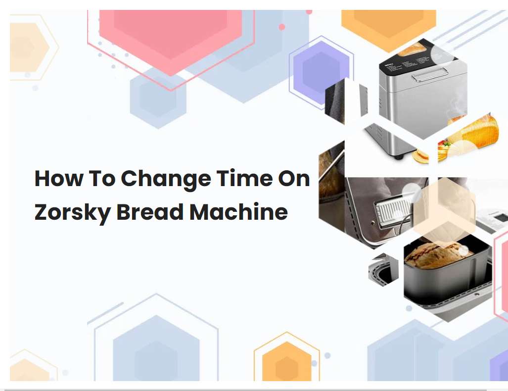 How To Change Time On Zorsky Bread Machine | breadmach.com