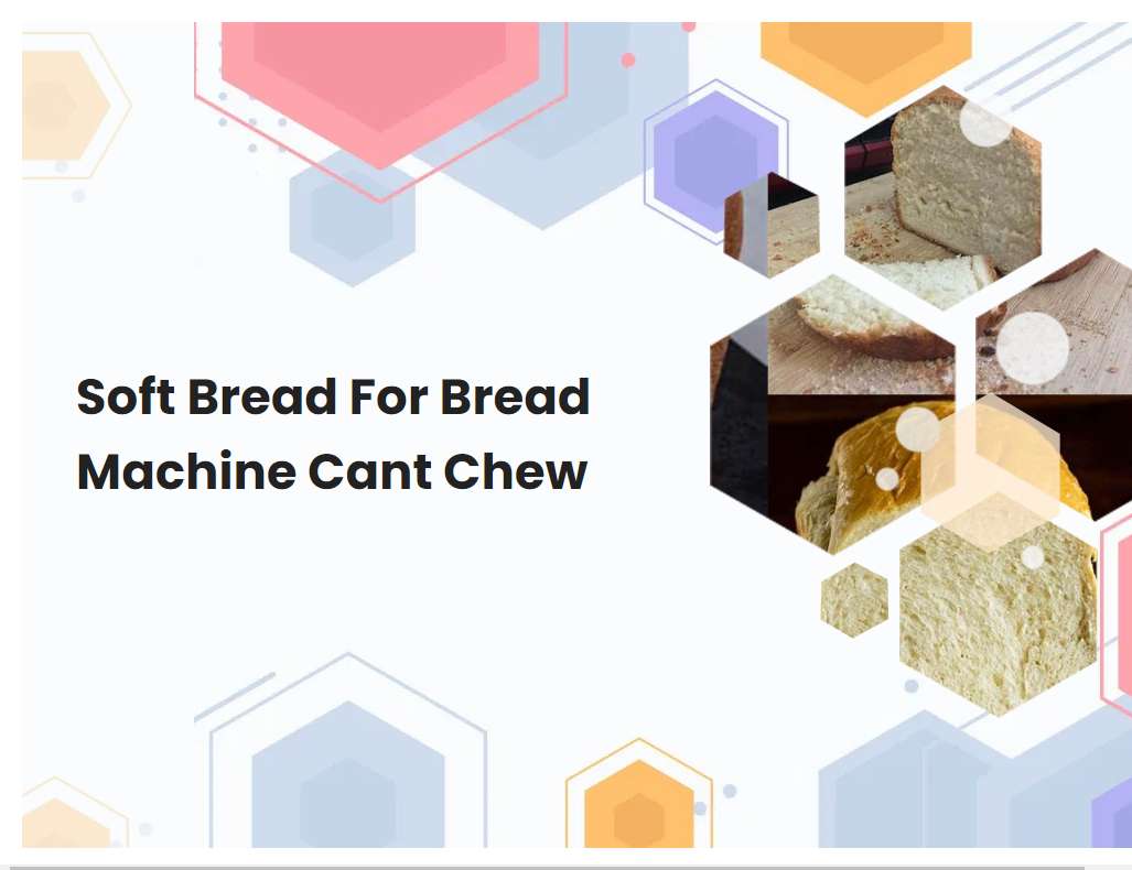Soft Bread For Bread Machine Cant Chew | breadmach.com