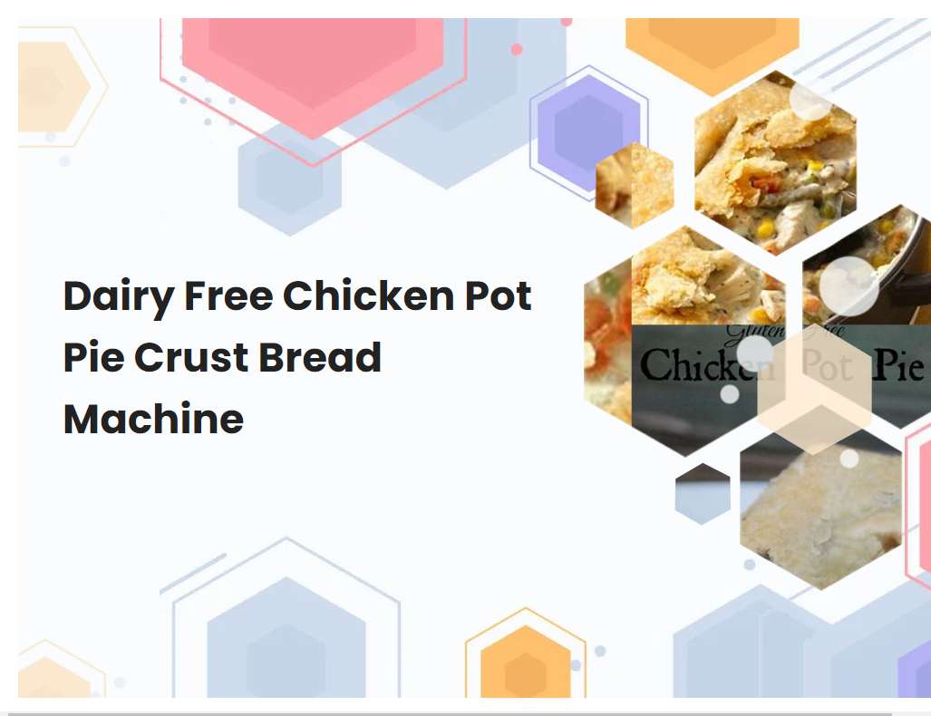 Dairy Free Chicken Pot Pie Crust Bread Machine | breadmach.com