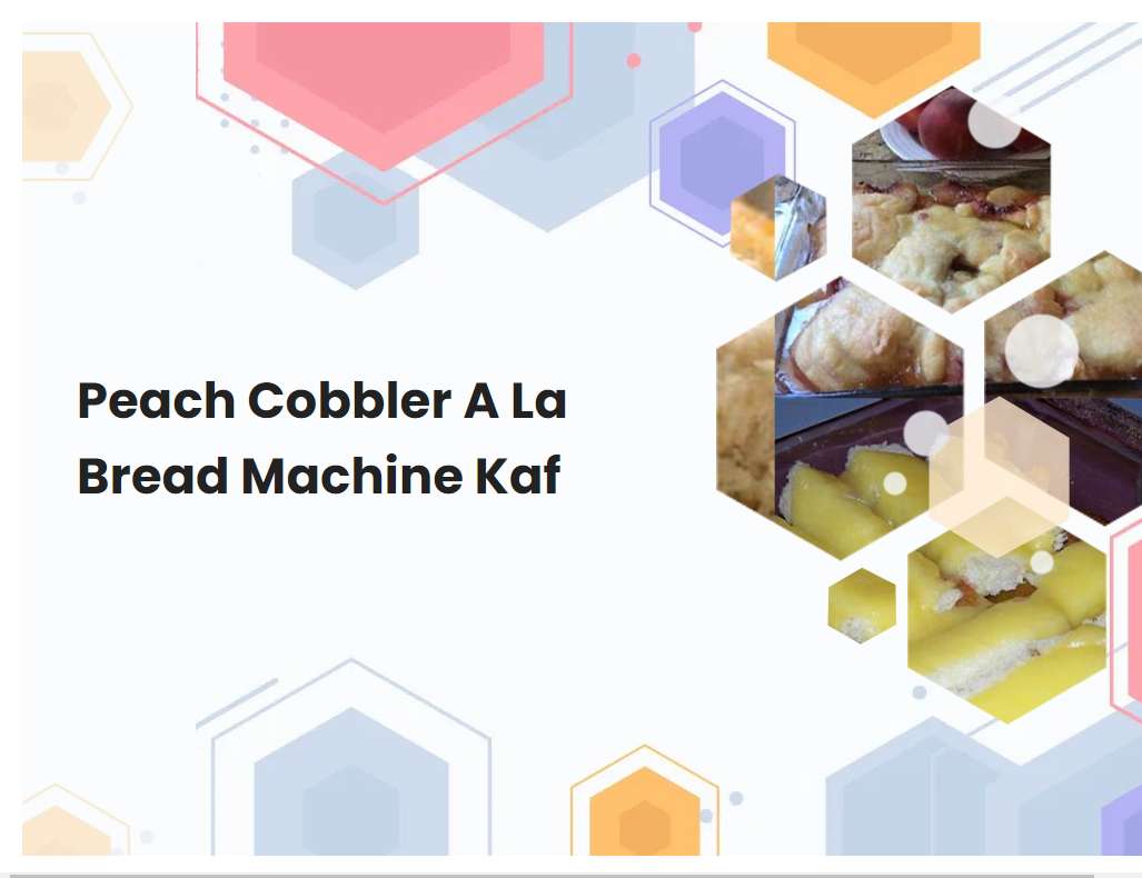 Peach Cobbler A La Bread Machine Kaf | breadmach.com