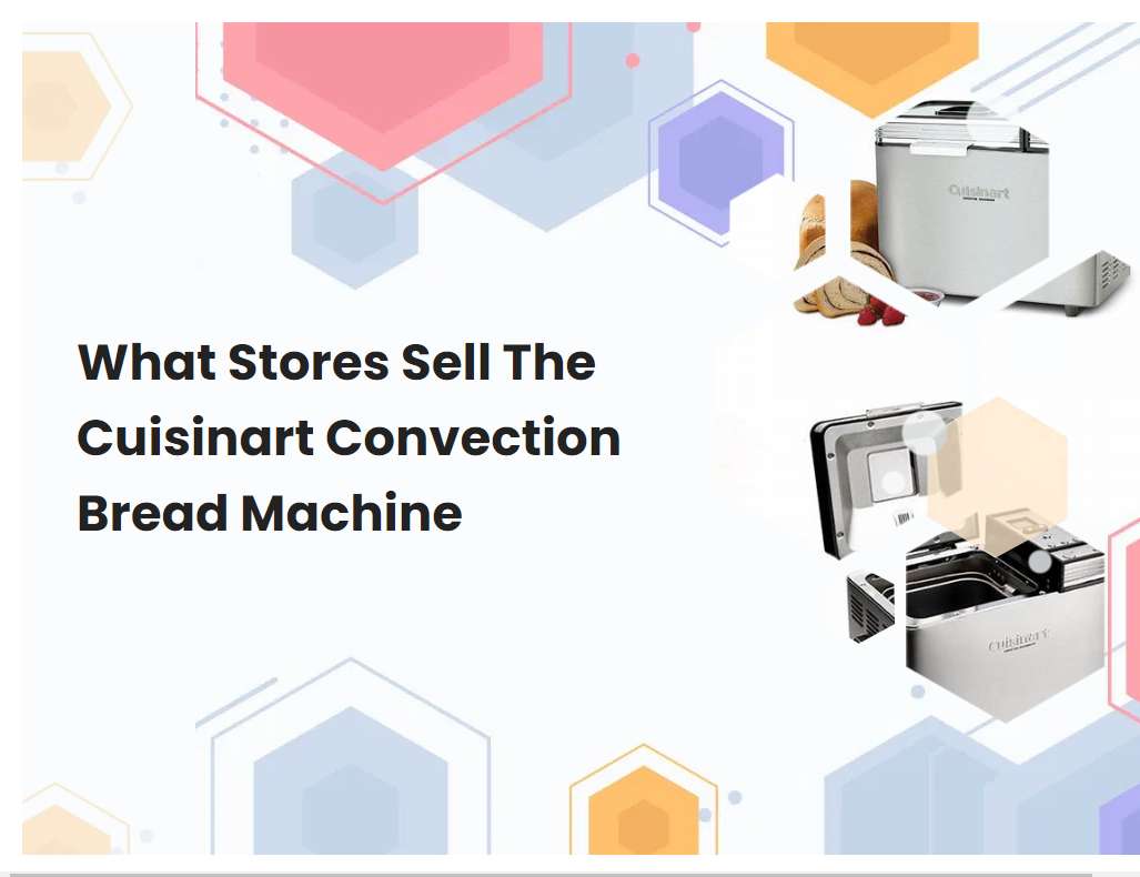 What Stores Sell The Cuisinart Convection Bread Machine | breadmach.com
