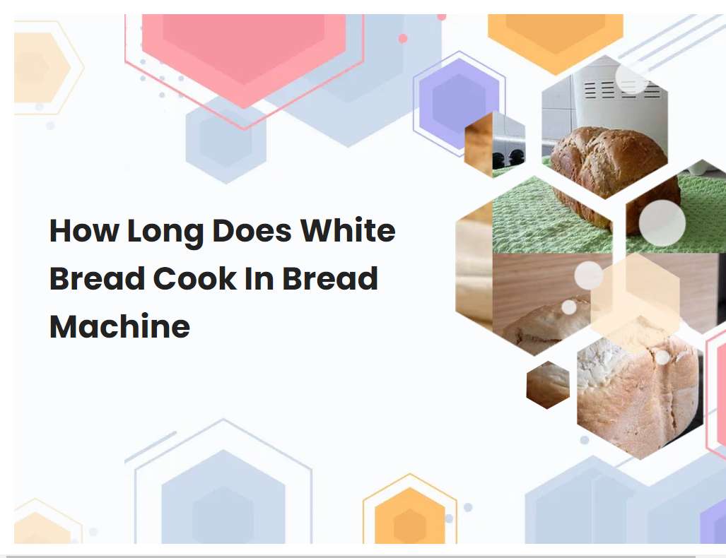 How Long Does White Bread Cook In Bread Machine | breadmach.com