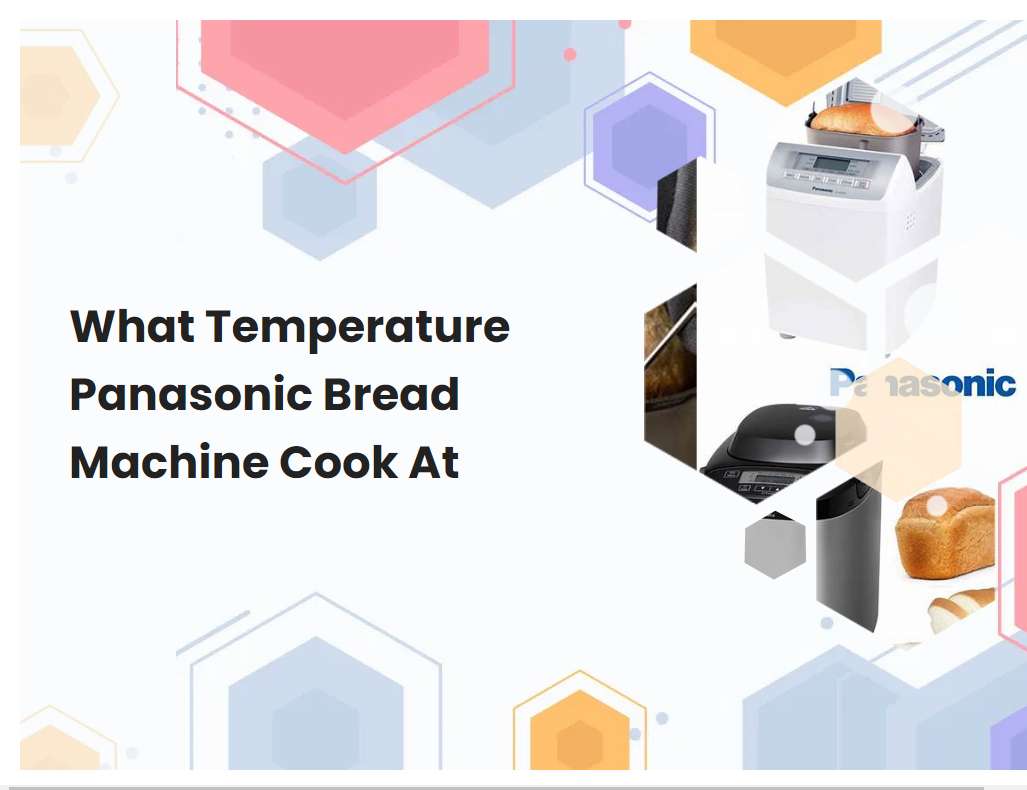 What Temperature Panasonic Bread Machine Cook At | breadmach.com