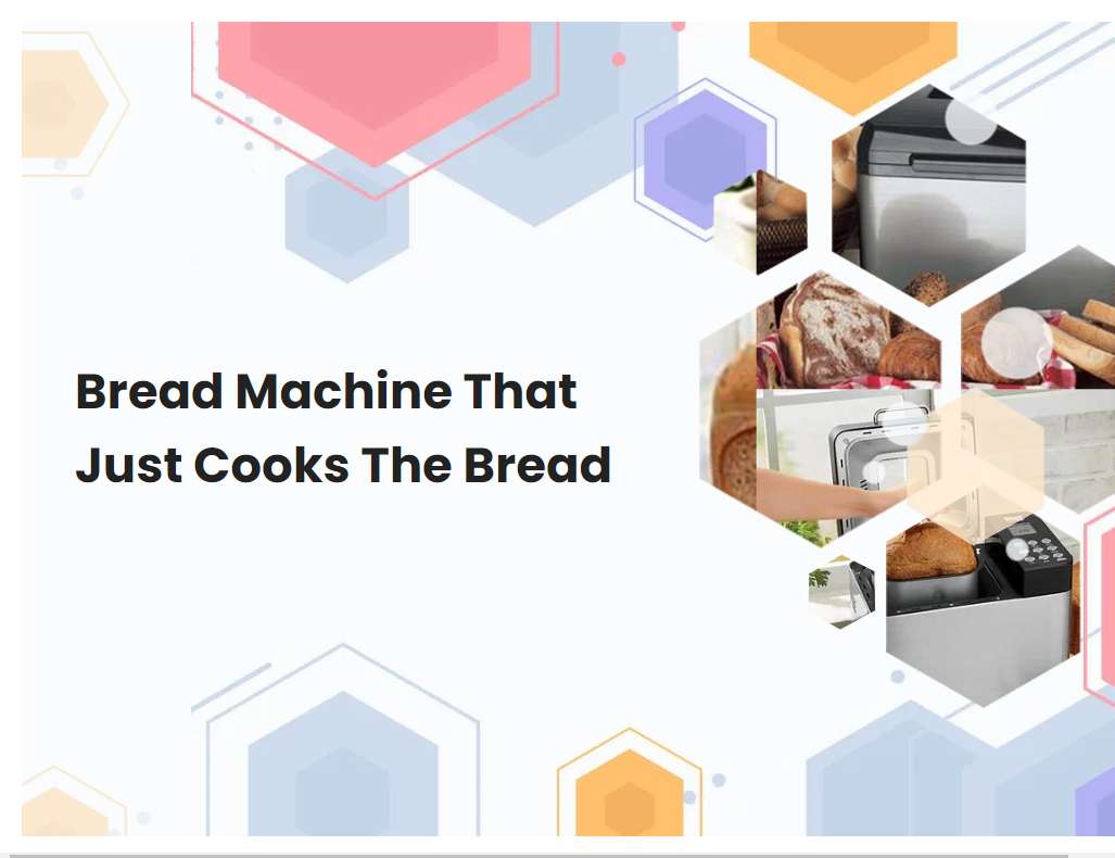 Bread Machine That Just Cooks The Bread | breadmach.com