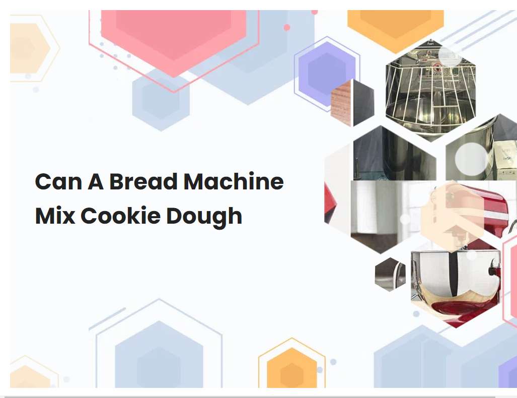 Can A Bread Machine Mix Cookie Dough Breadmach