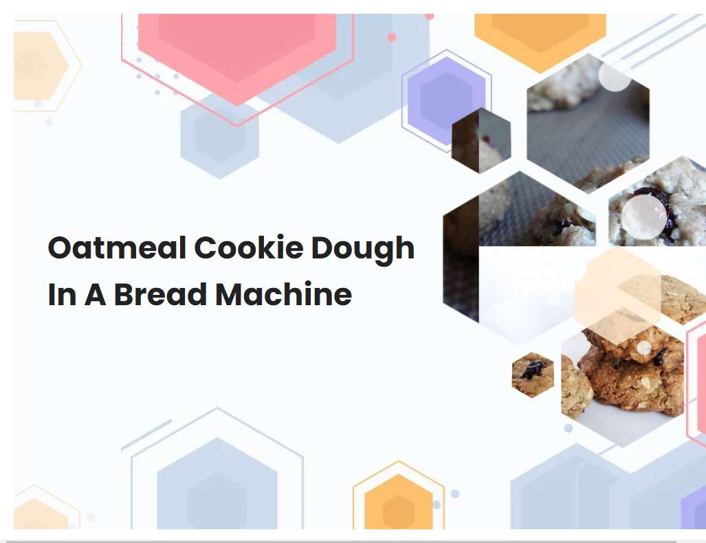 Oatmeal Cookie Dough In A Bread Machine Breadmach