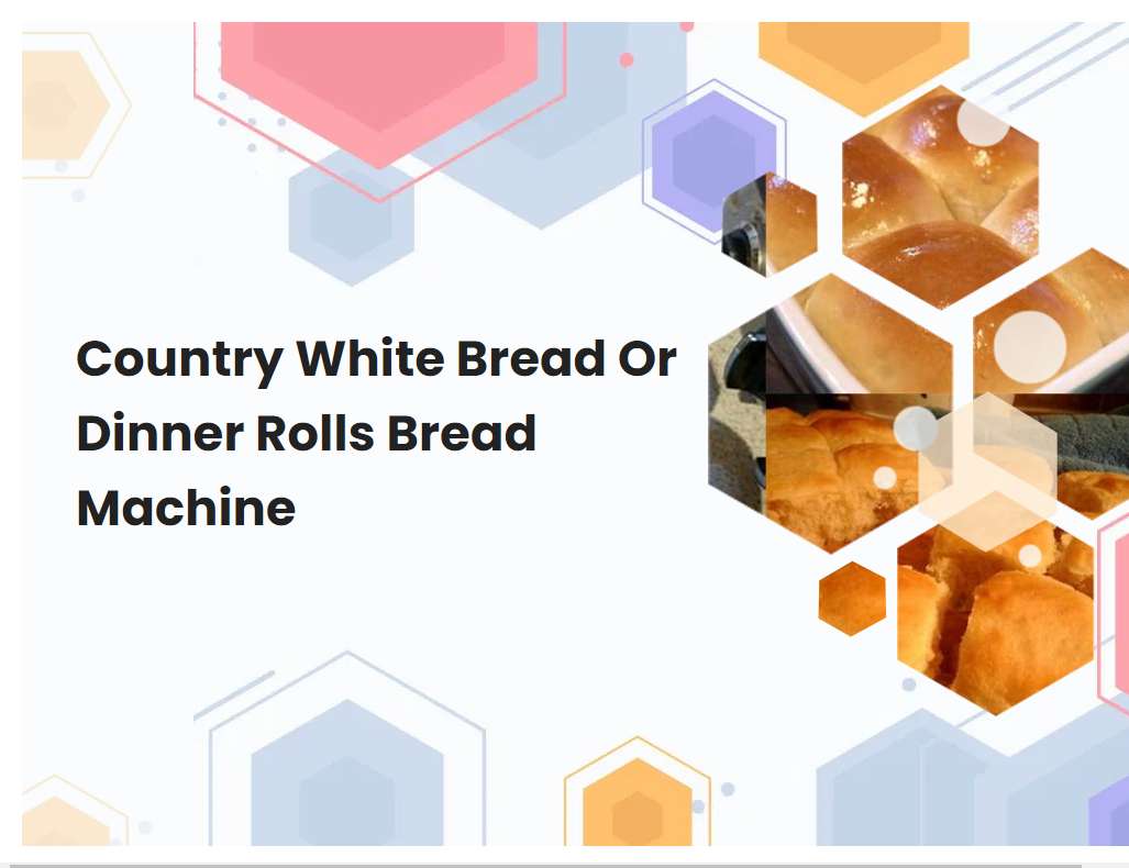 Country White Bread Or Dinner Rolls Bread Machine | breadmach.com