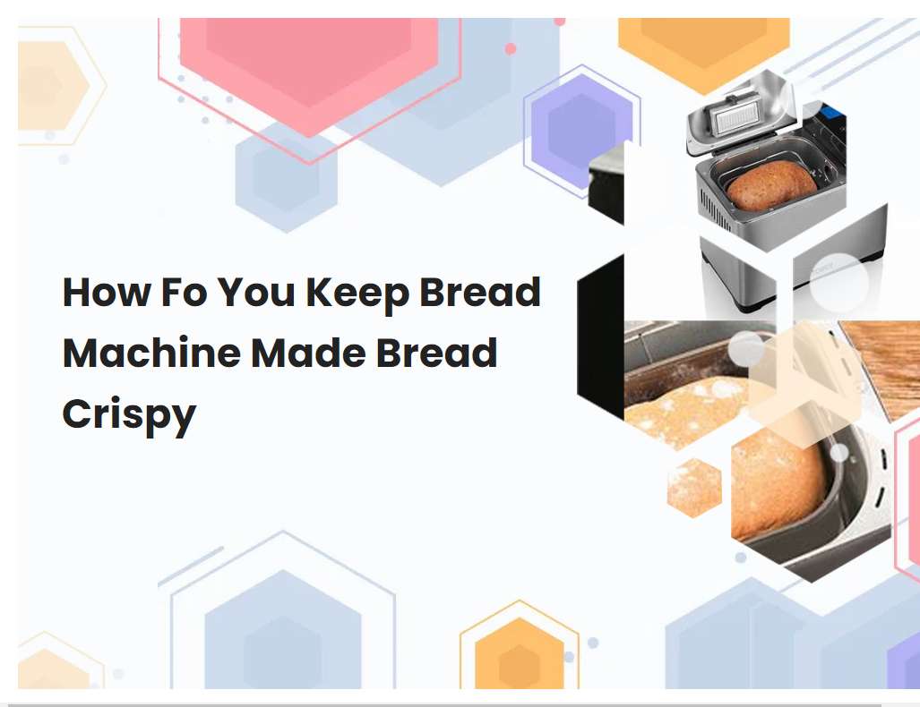 How Fo You Keep Bread Machine Made Bread Crispy | breadmach.com