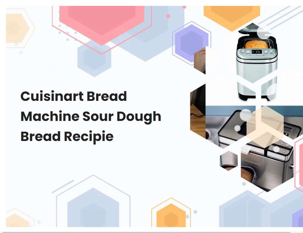 Cuisinart Bread Machine Sour Dough Bread Recipie | breadmach.com