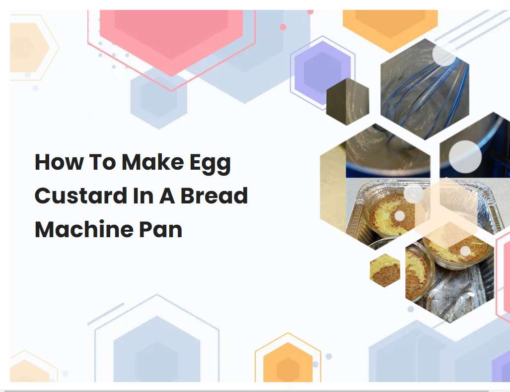 How To Make Egg Custard In A Bread Machine Pan | breadmach.com