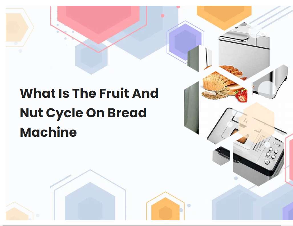What Is The Fruit And Nut Cycle On Bread Machine | breadmach.com