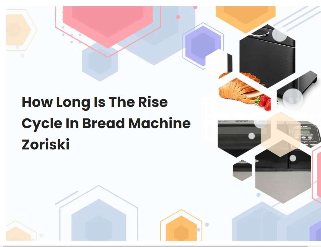 How Long Is The Rise Cycle In Bread Machine Zoriski | breadmach.com