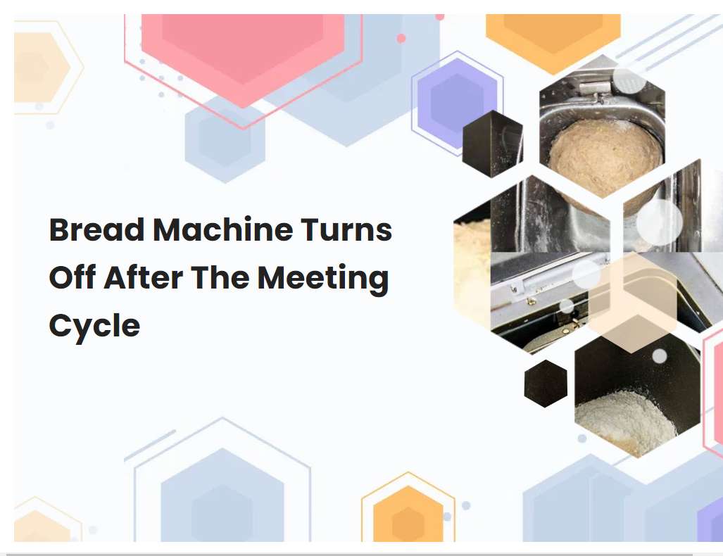 Bread Machine Turns Off After The Meeting Cycle | breadmach.com