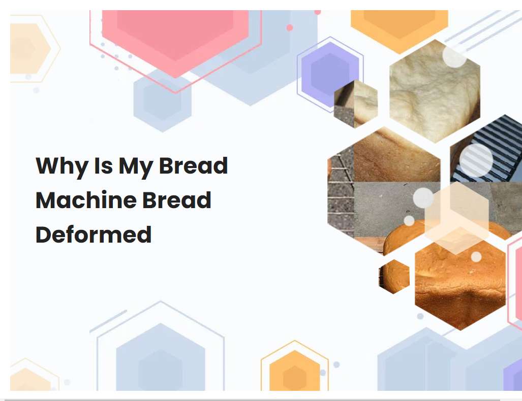 Why Is My Bread Machine Bread Deformed | breadmach.com