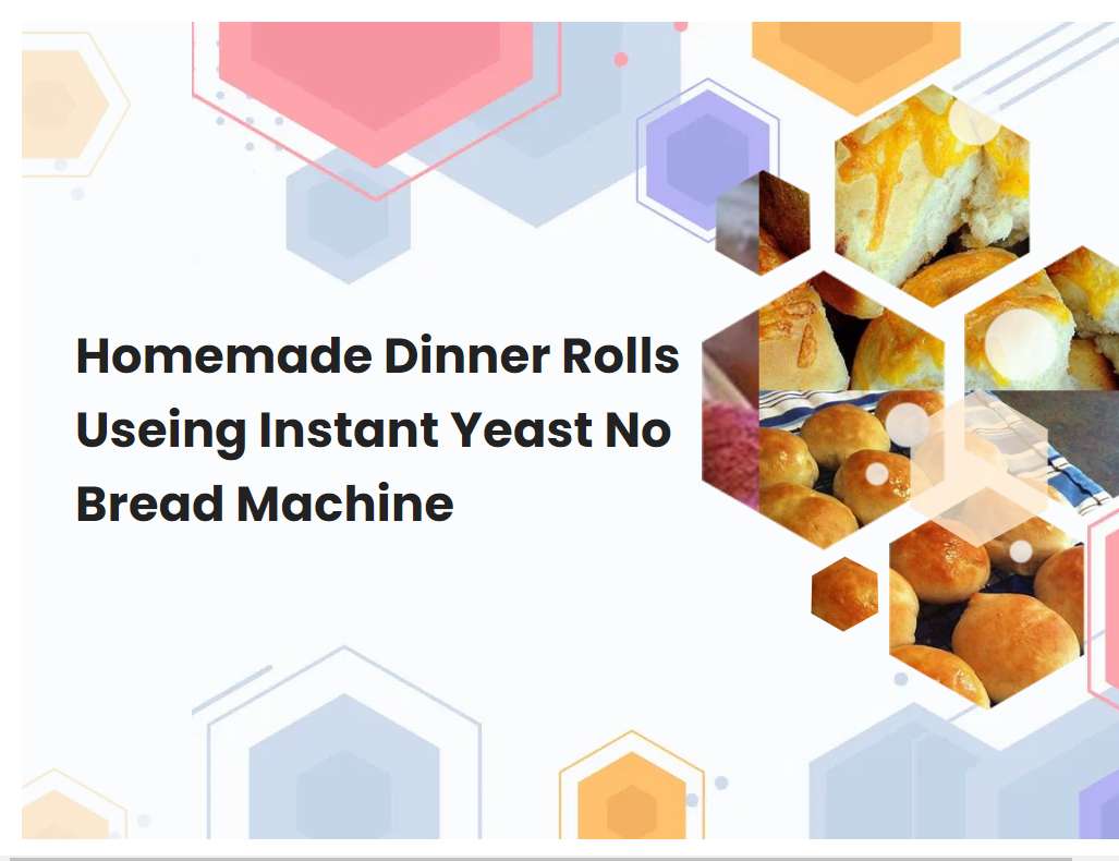 Homemade Dinner Rolls Useing Instant Yeast No Bread Machine | breadmach.com