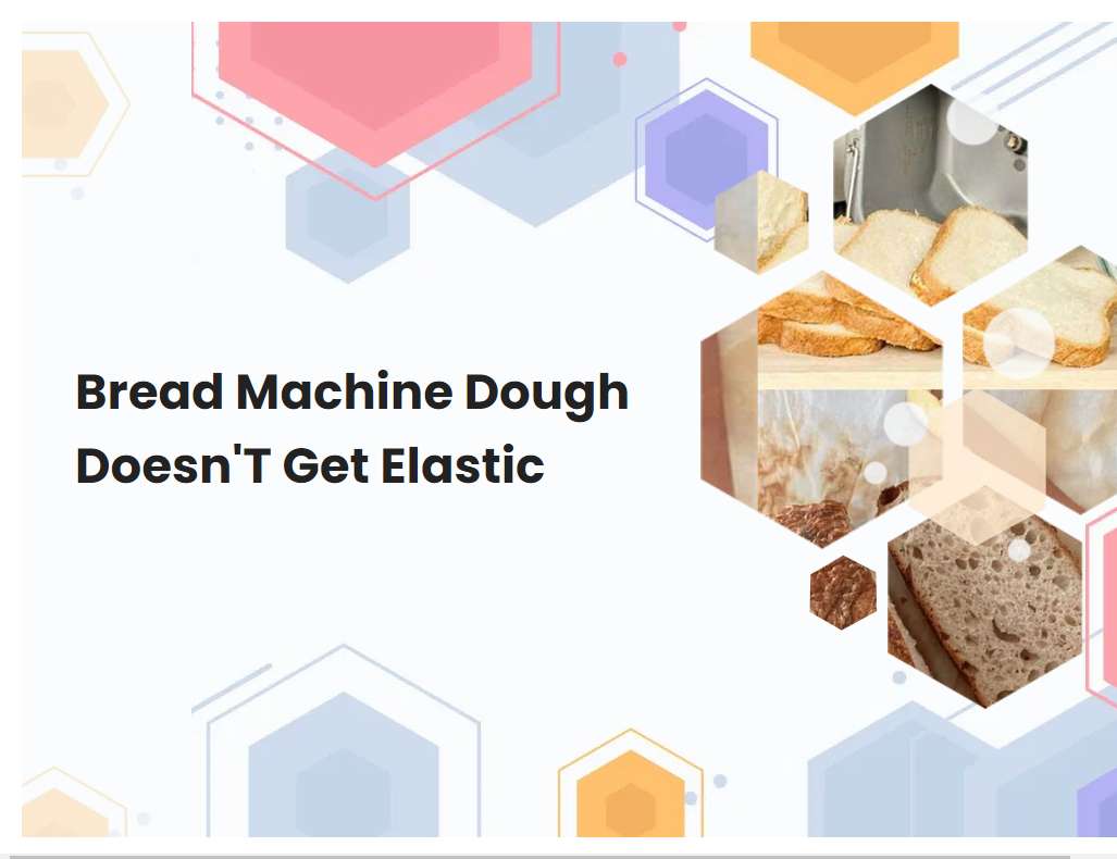 Bread Machine Dough DoesnT Get Elastic | breadmach.com