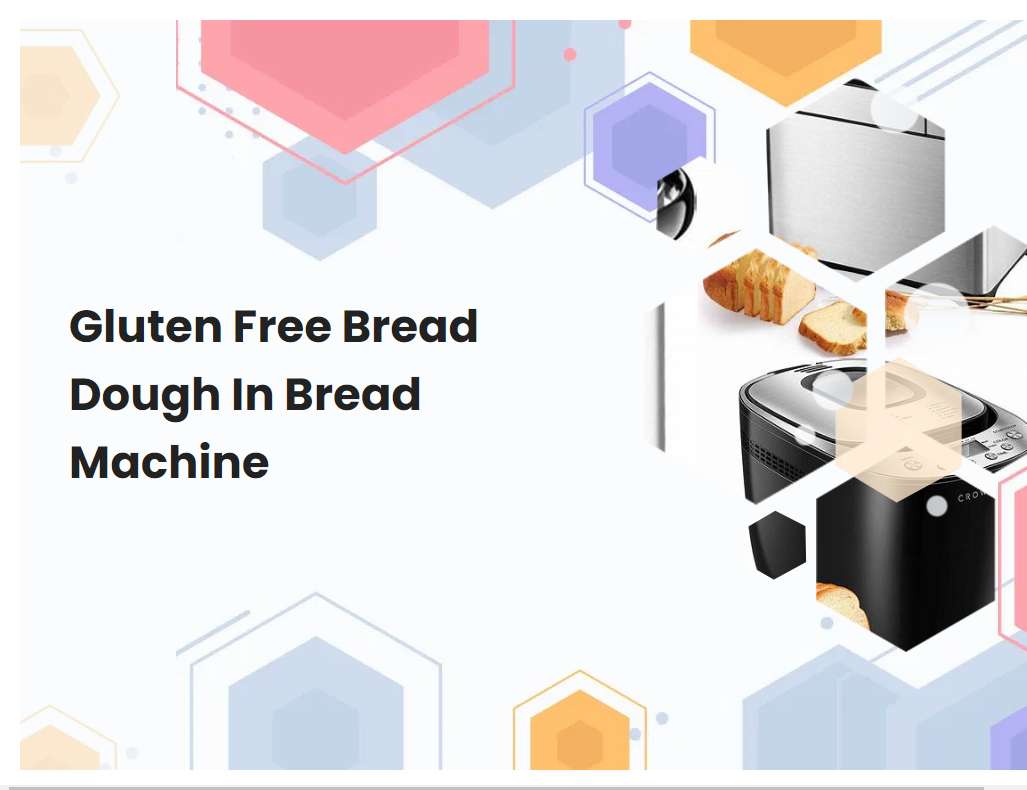 Gluten Free Bread Dough In Bread Machine | breadmach.com