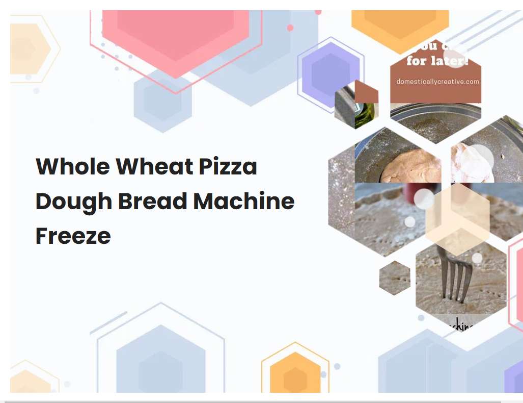 Whole Wheat Pizza Dough Bread Machine Freeze