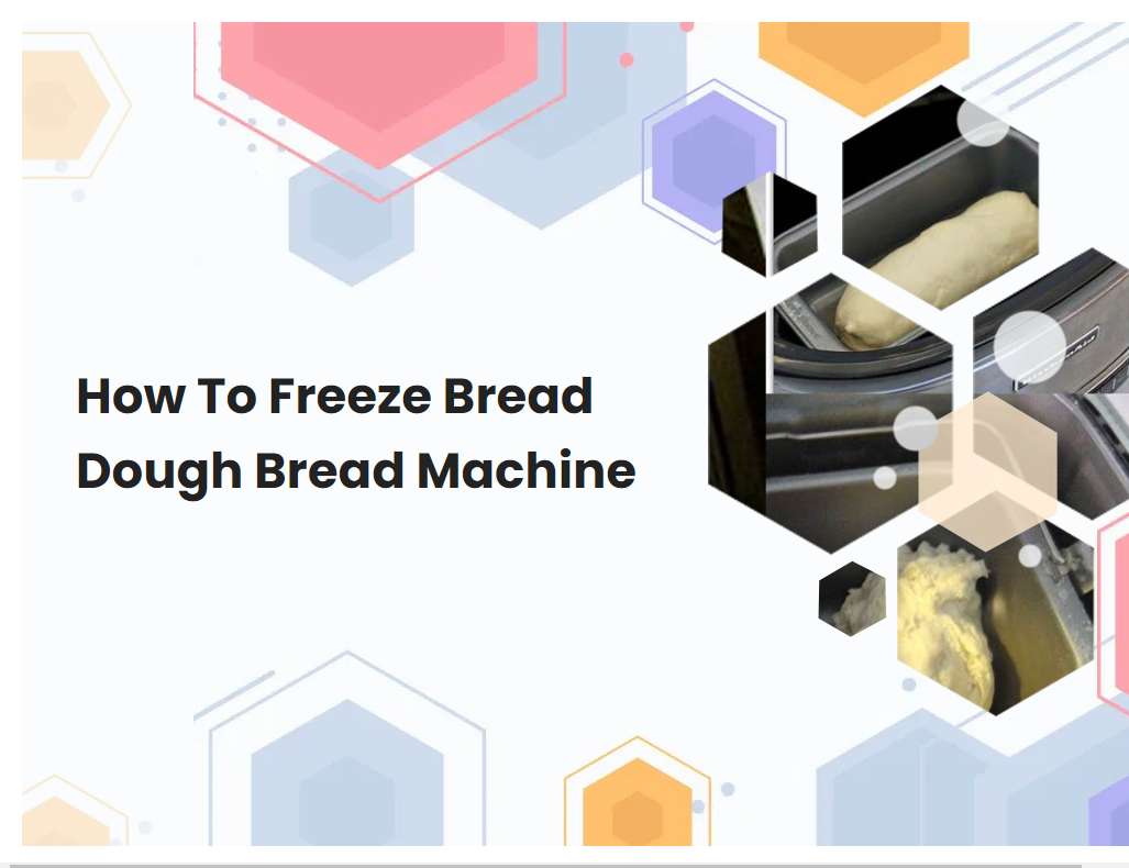 How To Freeze Bread Dough Bread Machine | breadmach.com