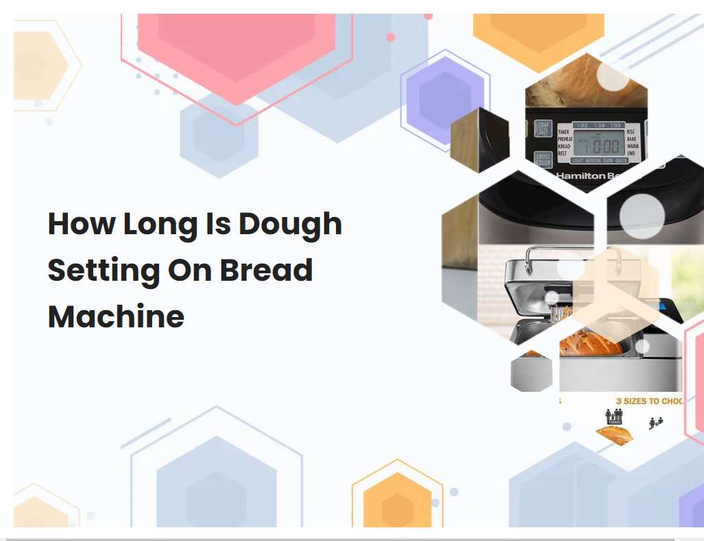 How Long Is Dough Setting On Bread Machine | breadmach.com