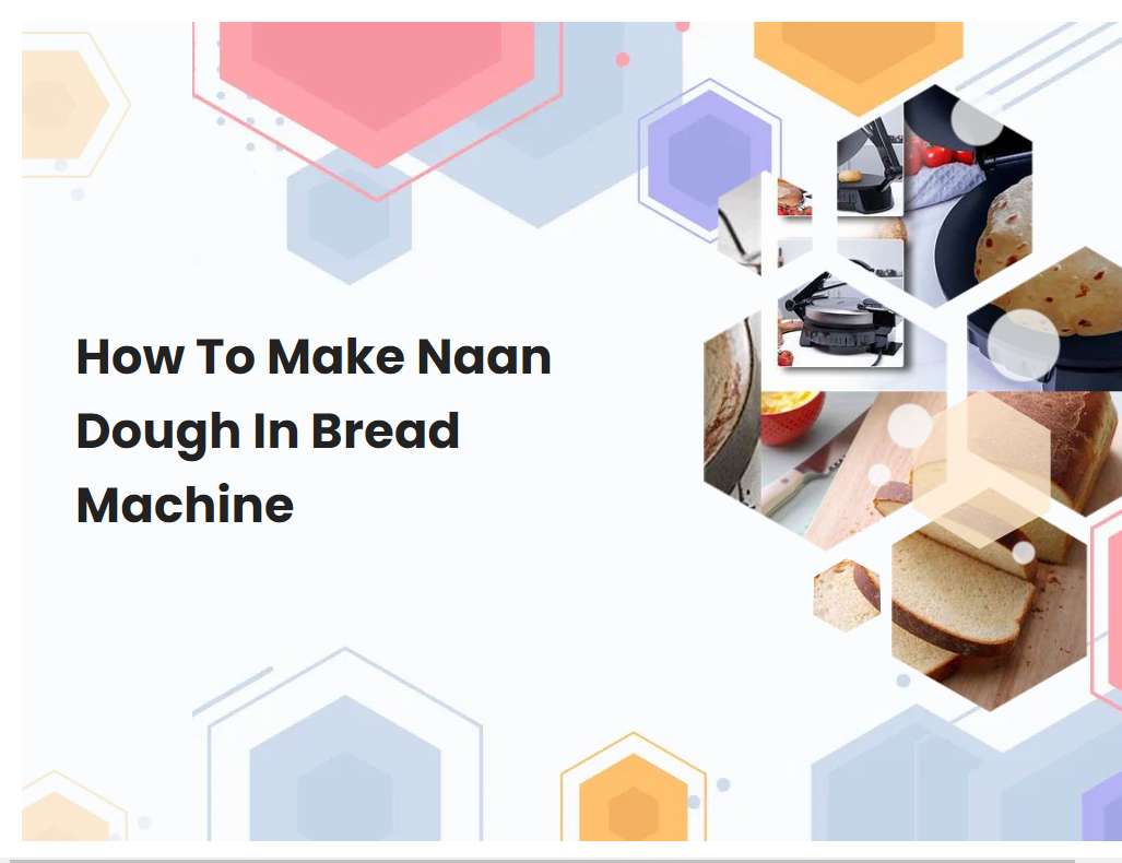 How To Make Naan Dough In Bread Machine | breadmach.com