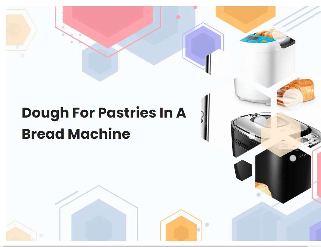 Dough For Pastries In A Bread Machine | breadmach.com