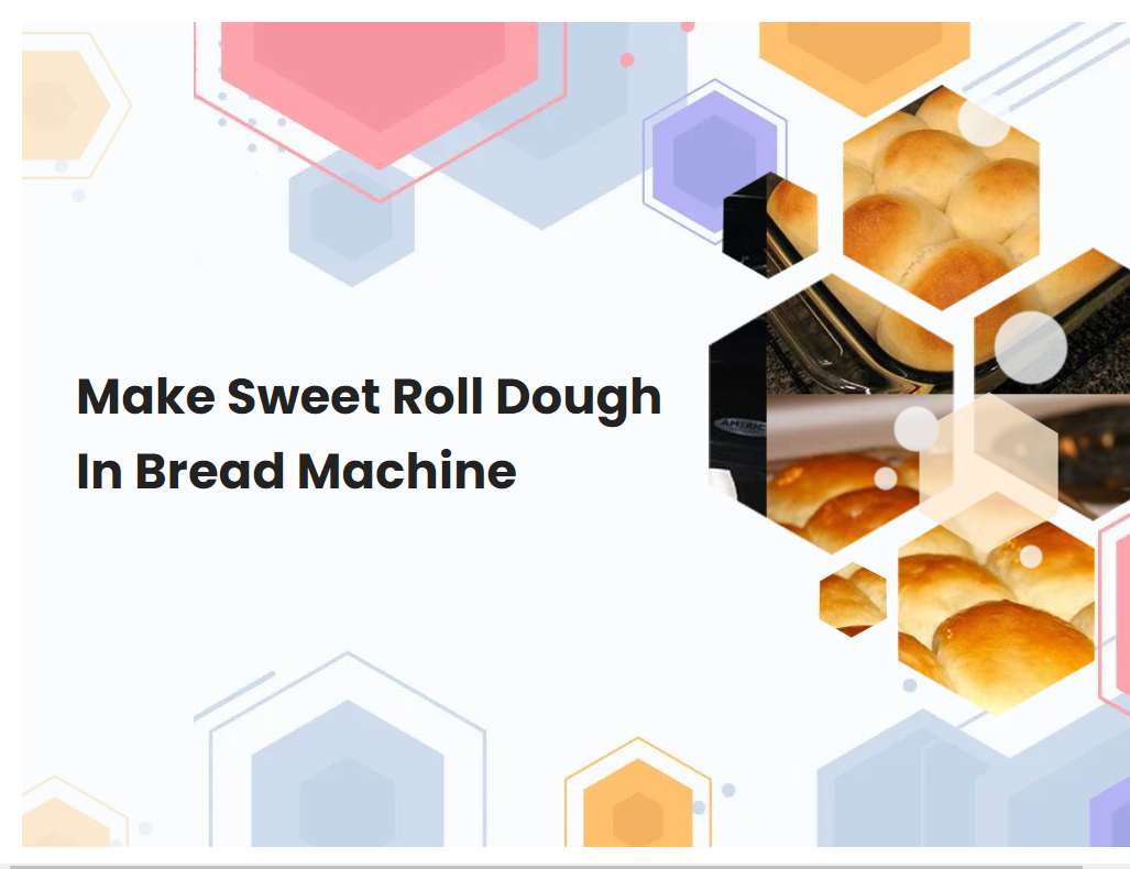Make Sweet Roll Dough In Bread Machine | breadmach.com