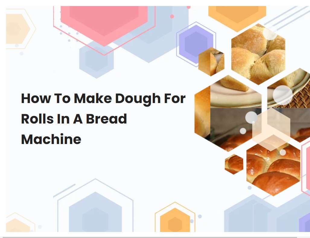 How To Make Dough For Rolls In A Bread Machine | breadmach.com