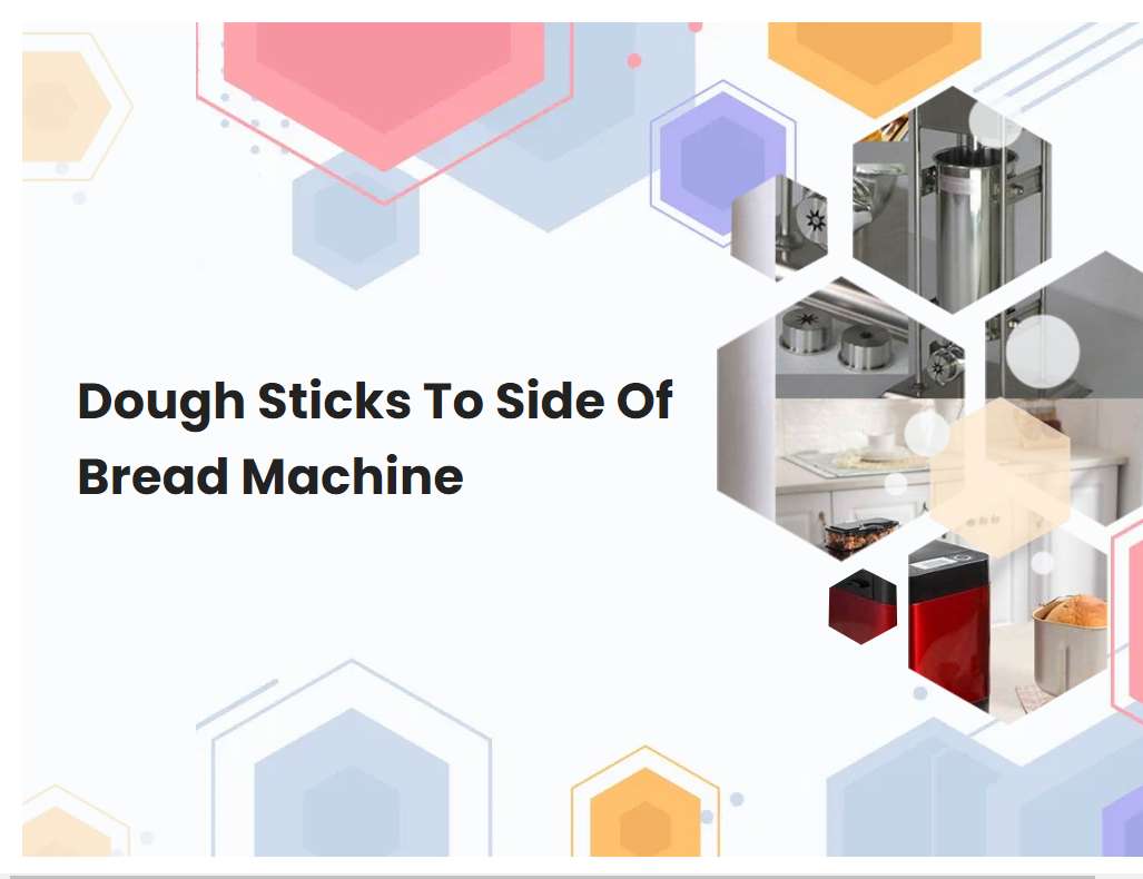 Dough Sticks To Side Of Bread Machine | breadmach.com