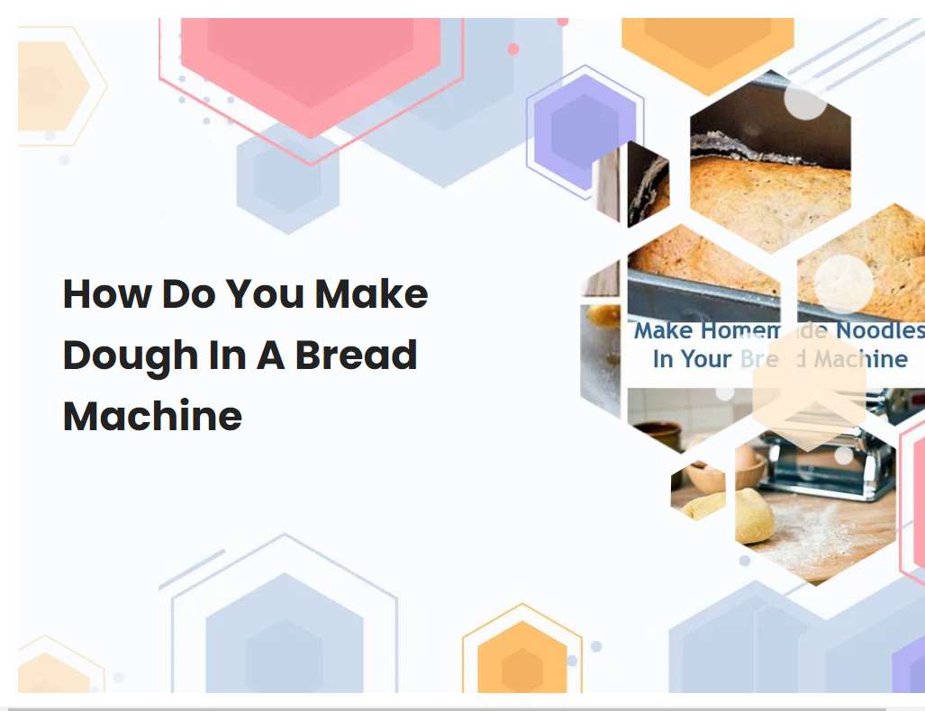 How Do You Make Dough In A Bread Machine | breadmach.com