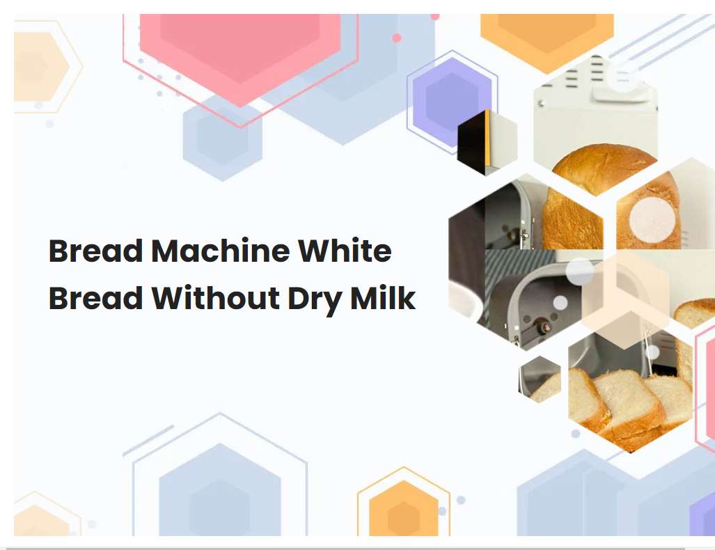 Bread Machine White Bread Without Dry Milk | breadmach.com