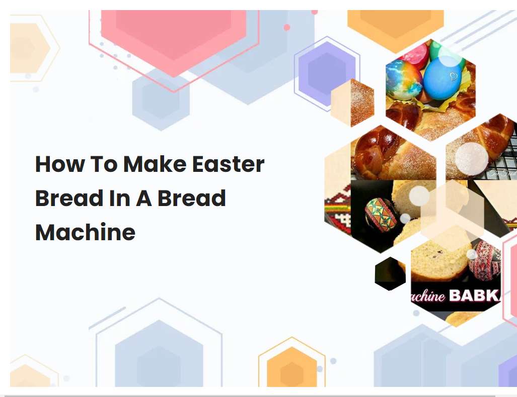How To Make Easter Bread In A Bread Machine | breadmach.com