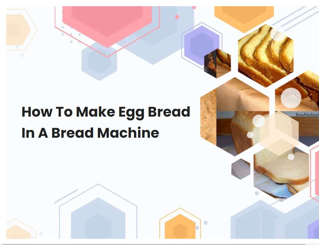 How To Make Egg Bread In A Bread Machine | breadmach.com