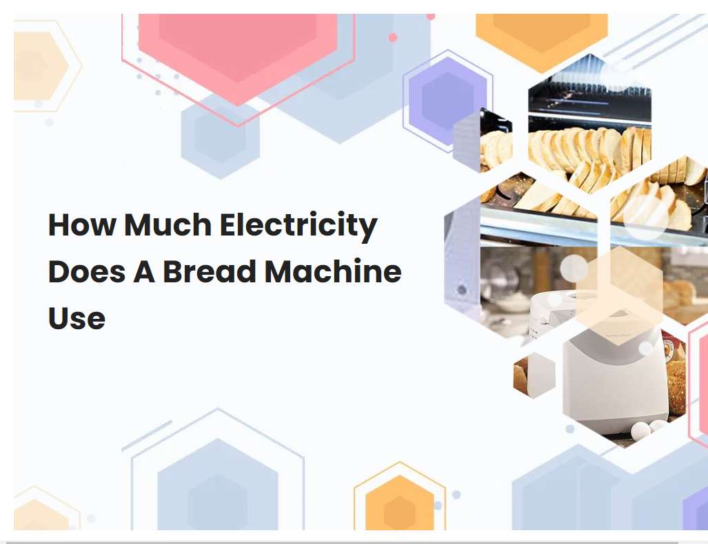 How Much Electricity Does A Bread Machine Use | breadmach.com