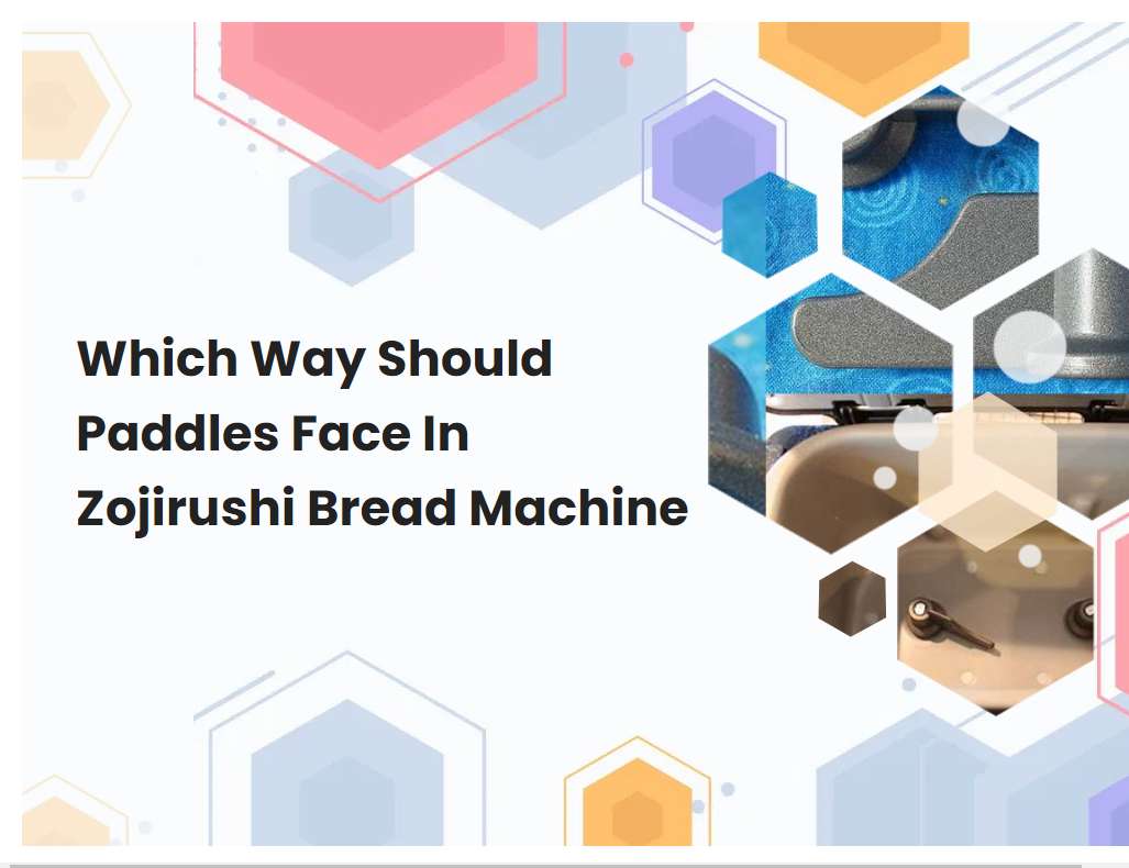 Which Way Should Paddles Face In Zojirushi Bread Machine | breadmach.com