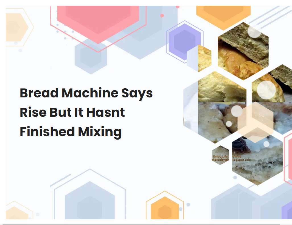 Bread Machine Says Rise But It Hasnt Finished Mixing | breadmach.com