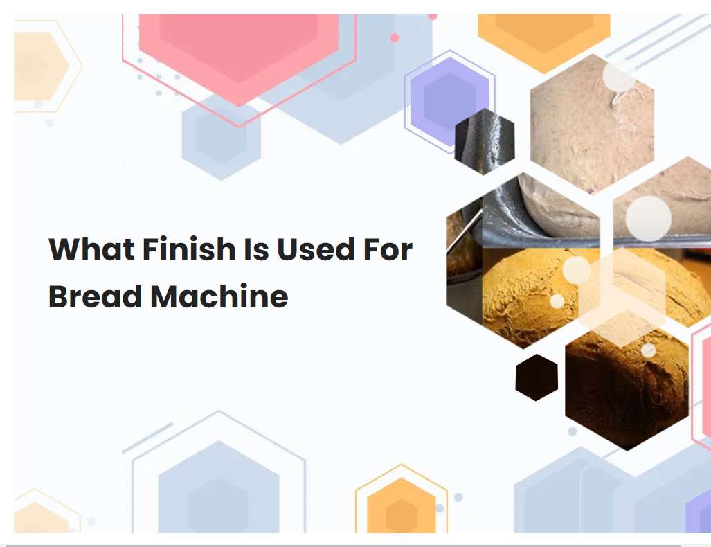 What Finish Is Used For Bread Machine | breadmach.com