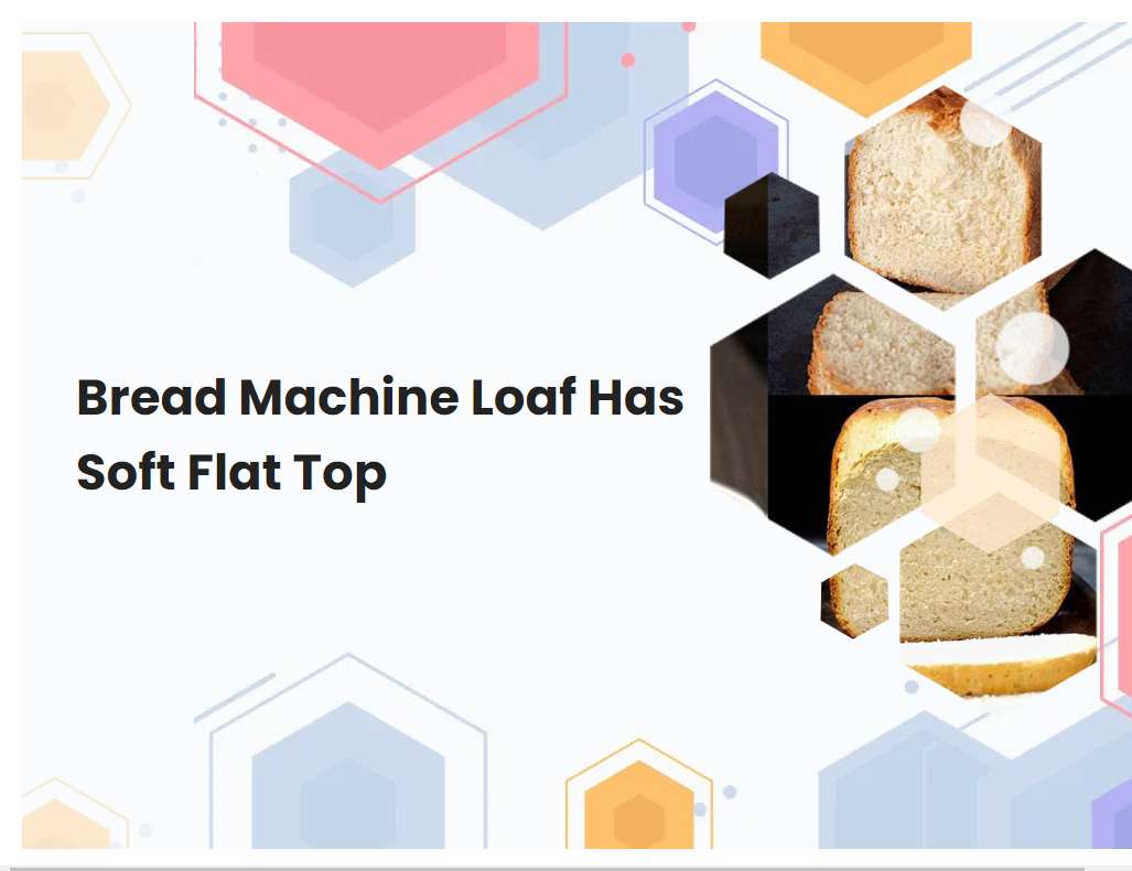 Bread Machine Loaf Has Soft Flat Top | breadmach.com
