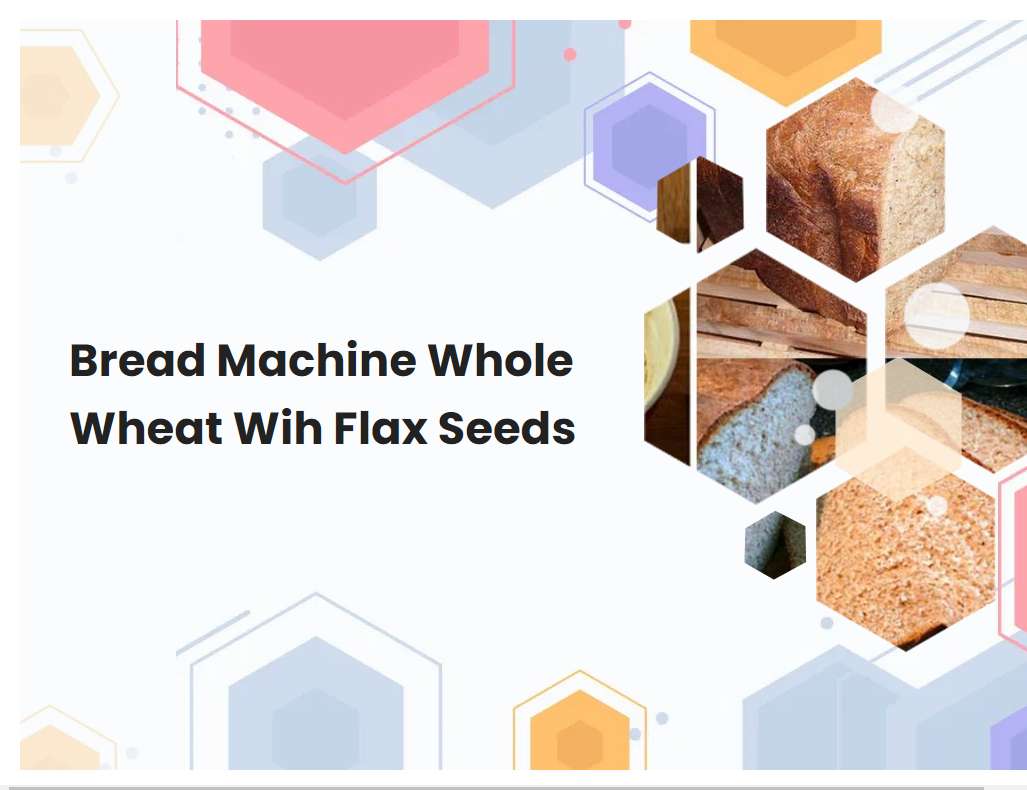 Bread Machine Whole Wheat Wih Flax Seeds | breadmach.com