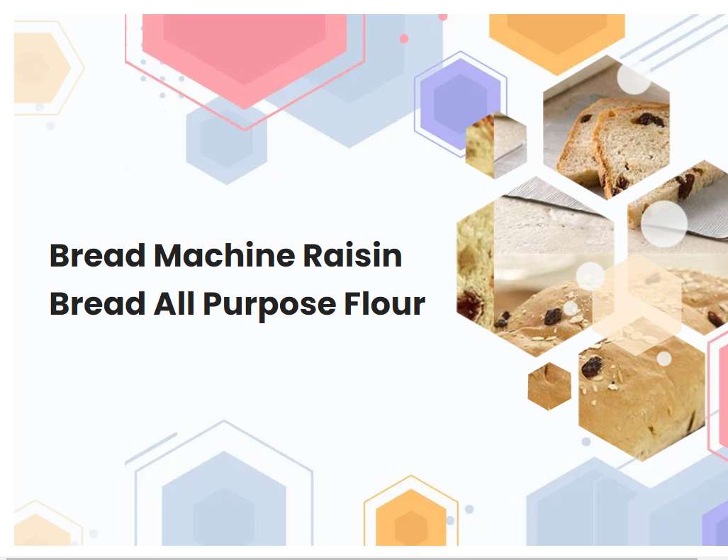 Bread Machine Raisin Bread All Purpose Flour Breadmach