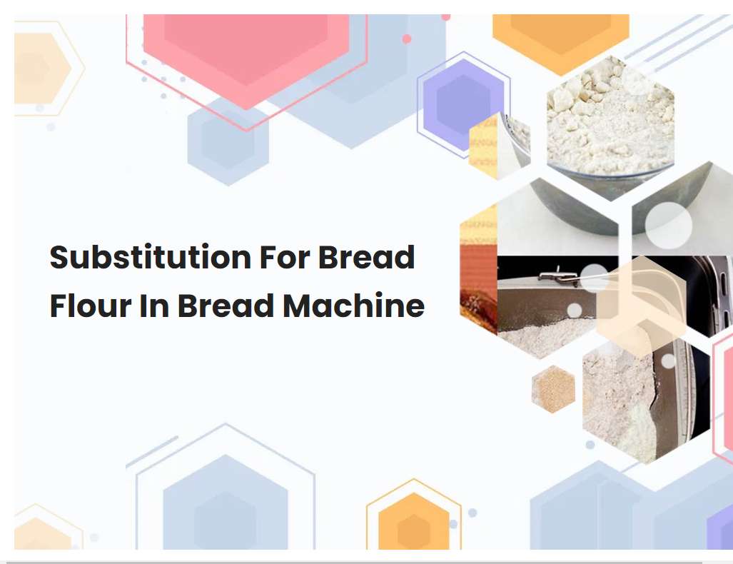 Substitution For Bread Flour In Bread Machine | breadmach.com