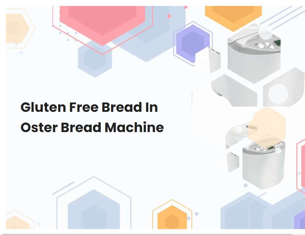 Gluten Free Bread In Oster Bread Machine | breadmach.com