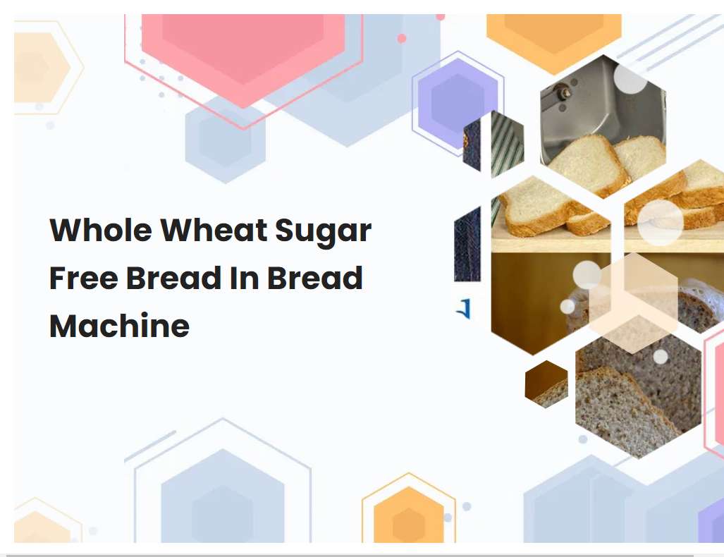 Whole Wheat Sugar Free Bread In Bread Machine | breadmach.com