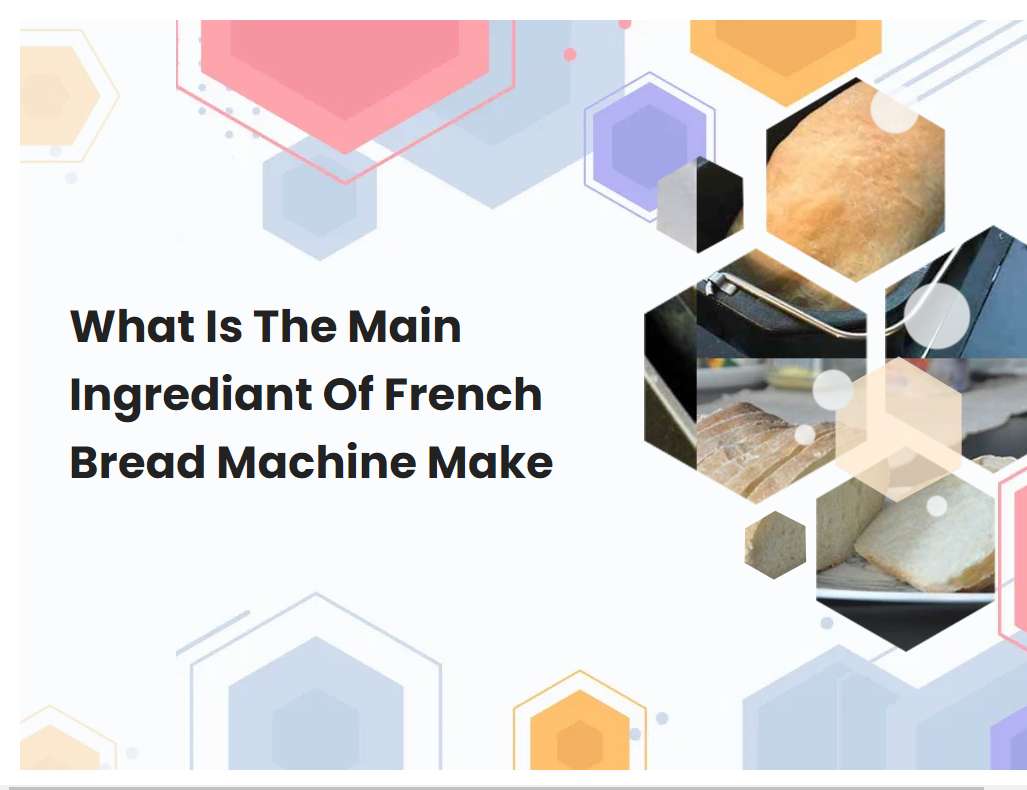 What Is The Main Ingrediant Of French Bread Machine Make | breadmach.com